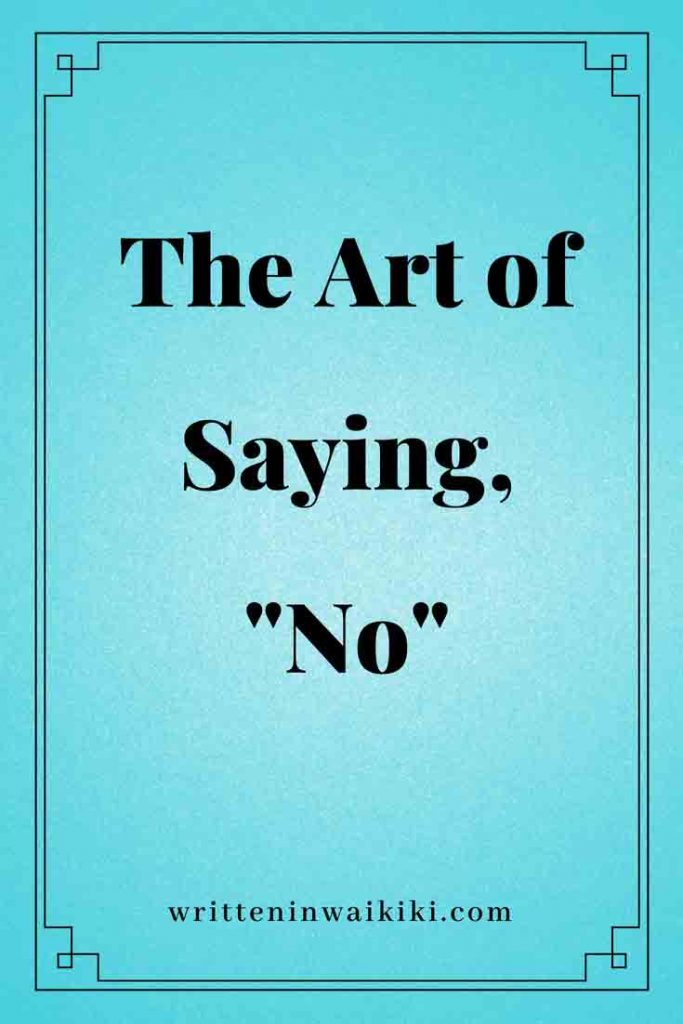 The Art of Saying, “No” - Written in Waikiki