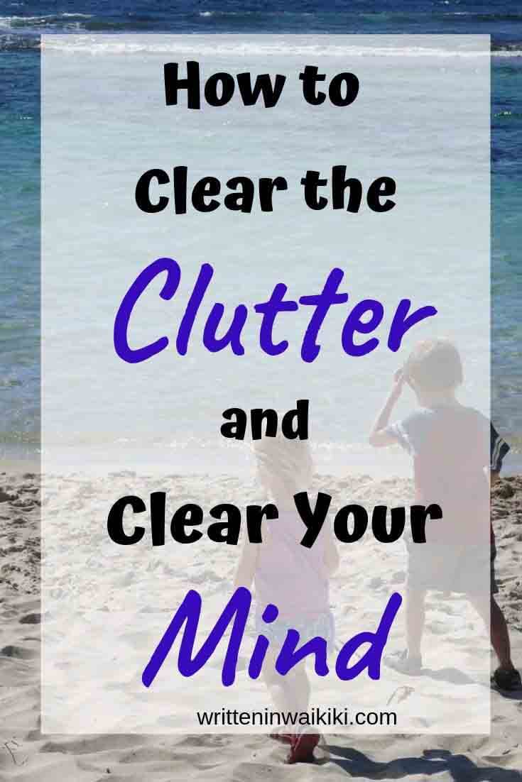 How to Clear the Clutter and Clear Your Mind - Written in Waikiki