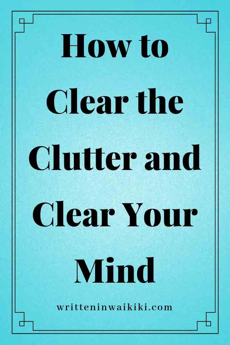How to Clear the Clutter and Clear Your Mind - Written in Waikiki