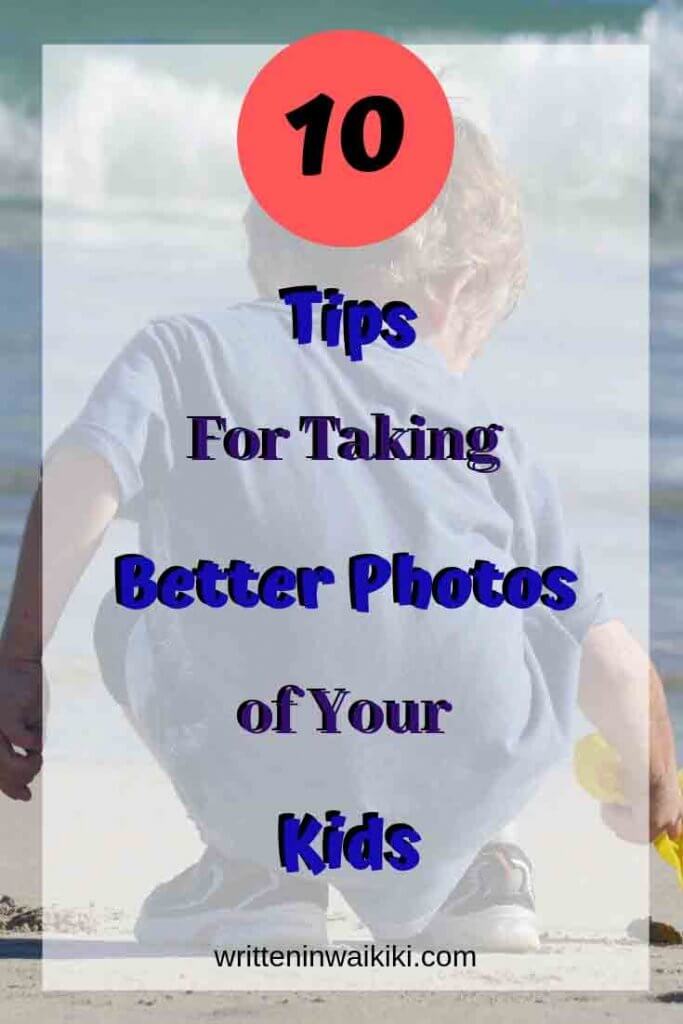 10 Tips for Taking Better Photos of Your Kids - Written in Waikiki