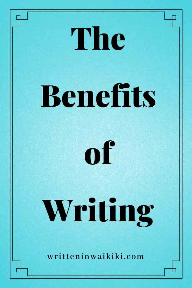 The Benefits of Writing - Written in Waikiki