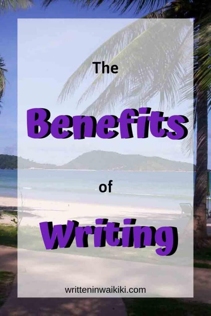 The Benefits of Writing - Written in Waikiki
