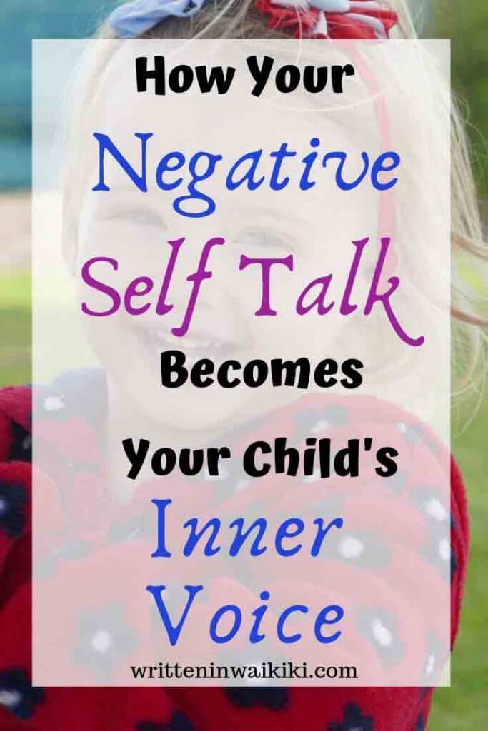 How Your Negative Self Talk Becomes Your Child's Inner Voice - Written ...