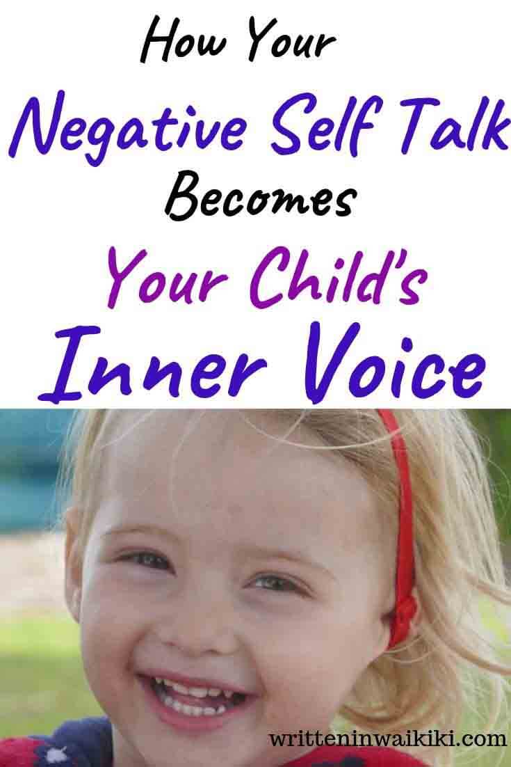 How Your Negative Self Talk Becomes Your Child's Inner Voice - Written ...